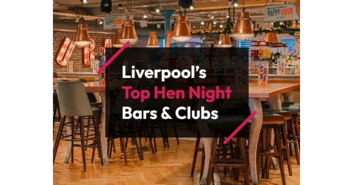 Best Hen Night Bars & Clubs in Liverpool – Local’s 2025 Guide